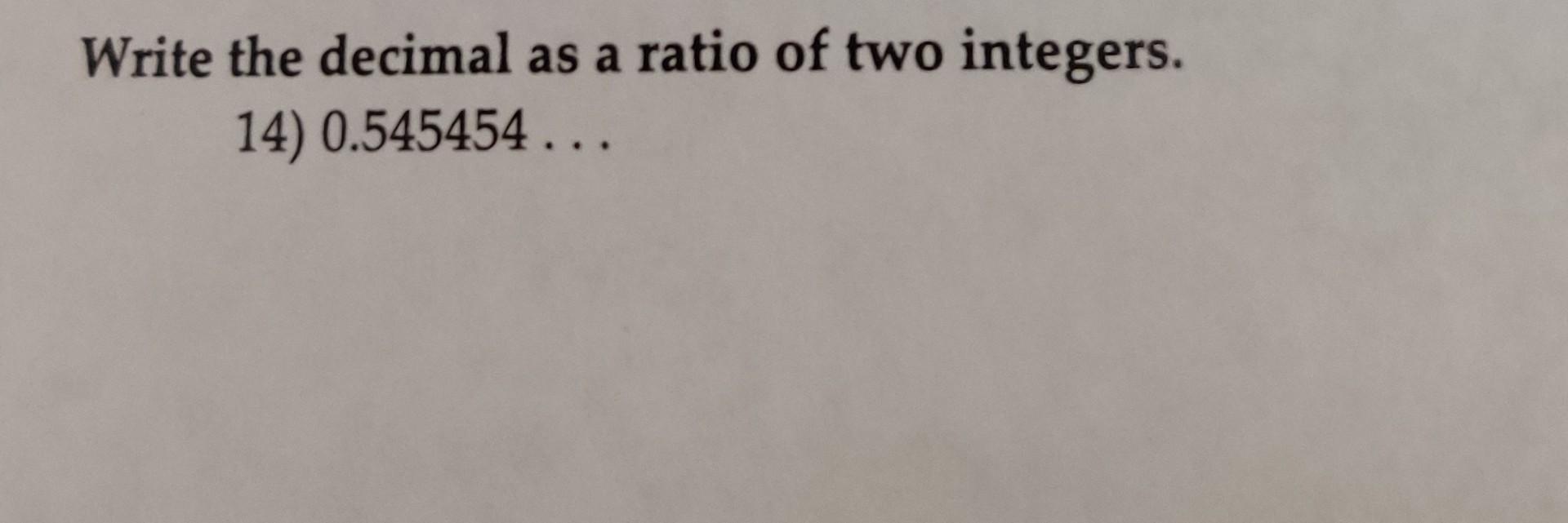 Solved Write the decimal as a ratio of two integers. 14) | Chegg.com