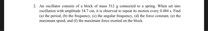 Solved 2. An oscillator consists of a block of mass 512 g | Chegg.com