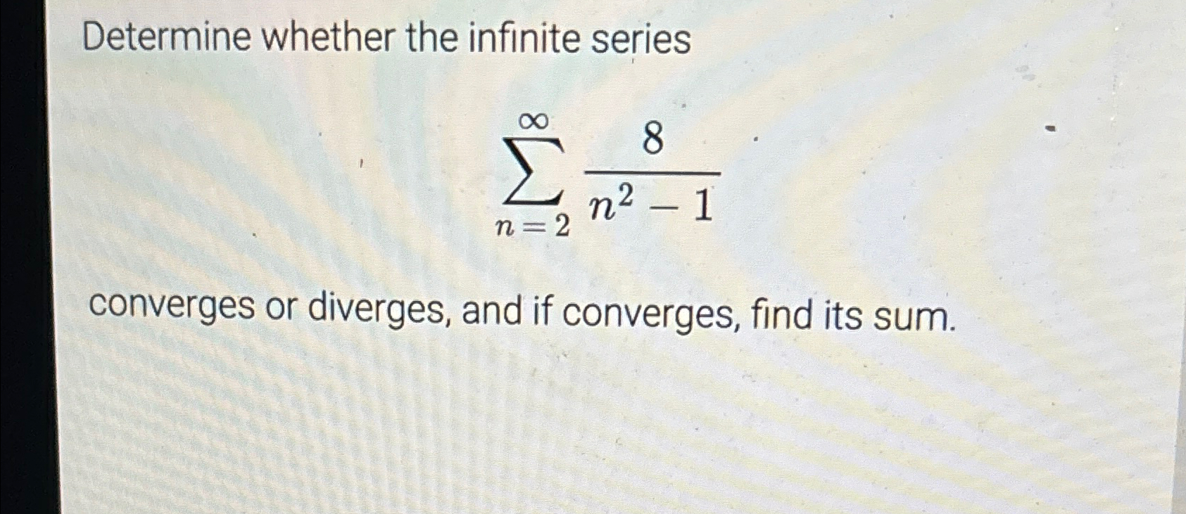 Solved Determine whether the infinite | Chegg.com