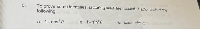 6. To prove some identities, factoring skills are | Chegg.com