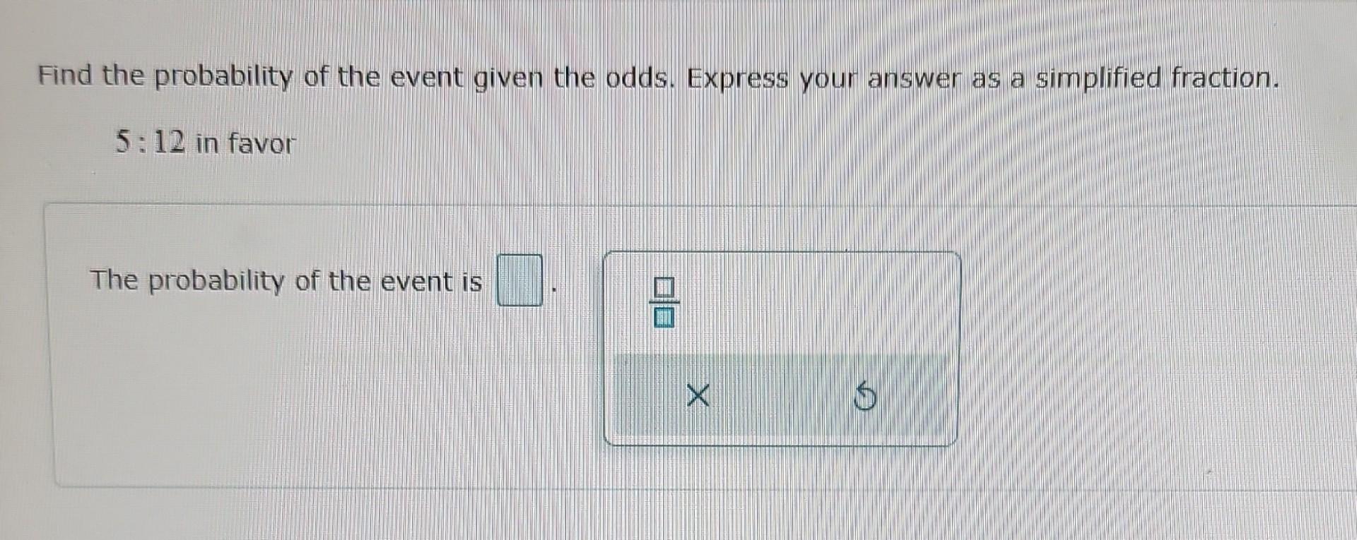 Solved Find the probability of the event given the odds. | Chegg.com