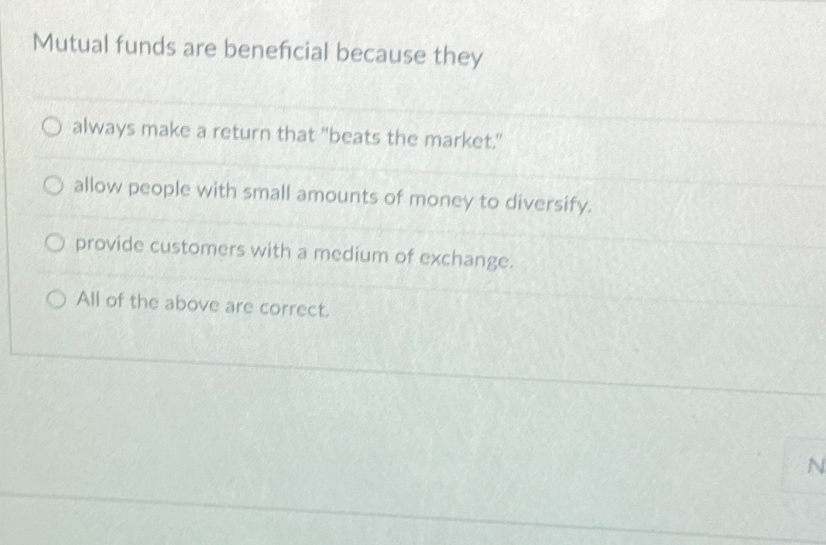 Solved Mutual funds are beneficial because theyalways make a | Chegg.com