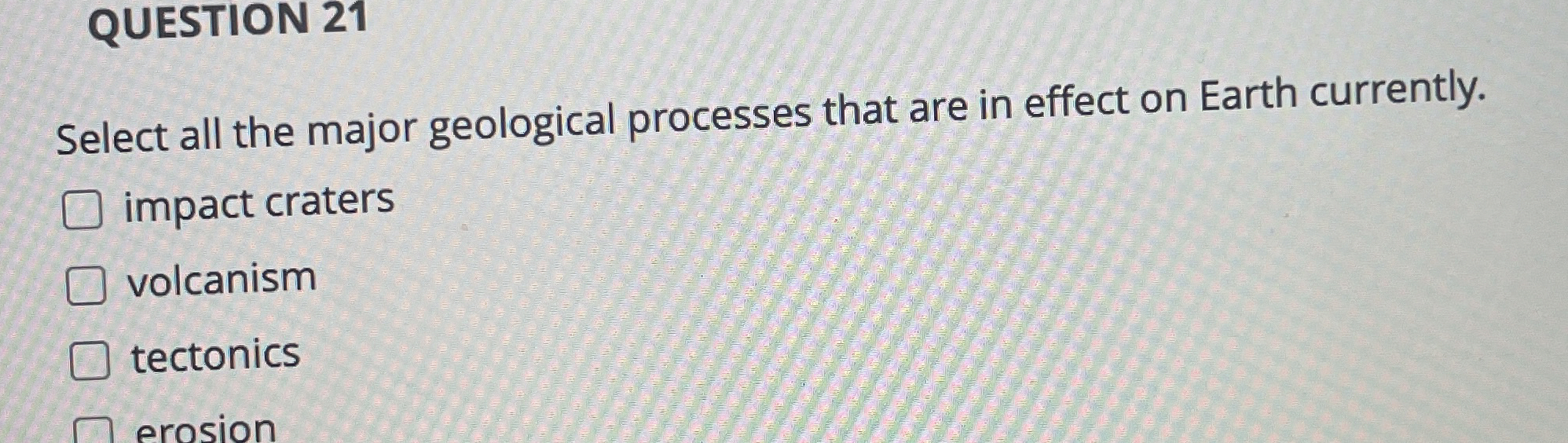 Solved QUESTION 21Select all the major geological processes | Chegg.com
