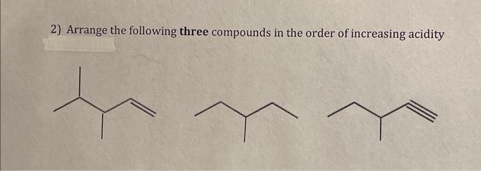 Solved 2) Arrange the following three compounds in the order | Chegg.com