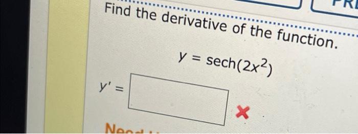 Solved Find the derivative of the function. y=sech(2x2) | Chegg.com