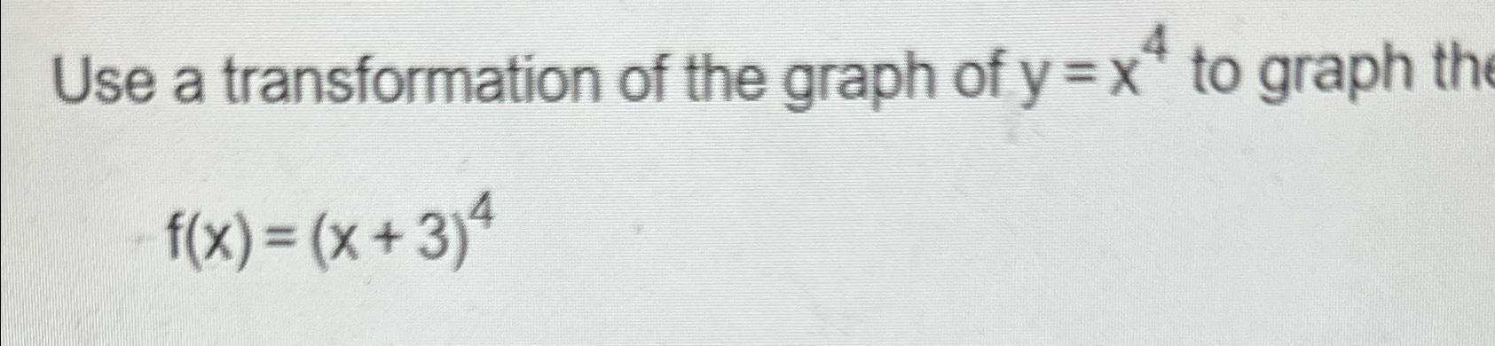 Solved Use a transformation of the graph of y=x4 ﻿to | Chegg.com