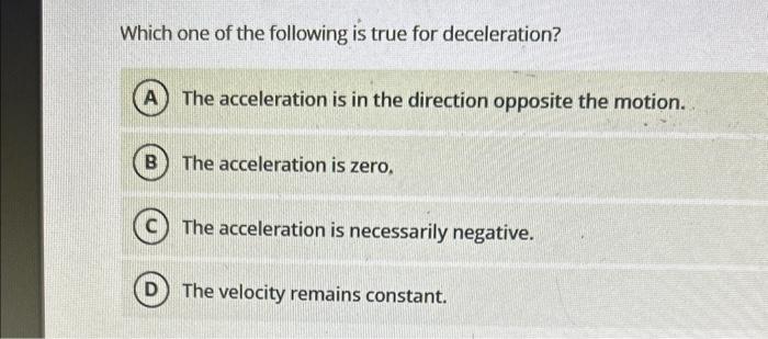 Solved Which one of the following is true for deceleration? | Chegg.com