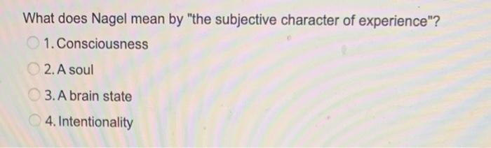 What does Nagel mean by "the subjective character of | Chegg.com