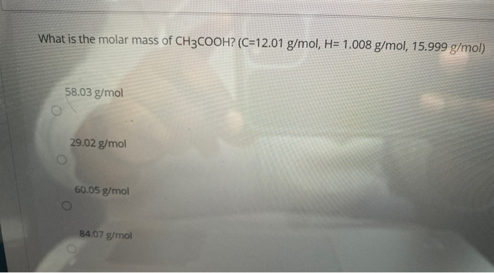 Solved What is the molar mass of CH3COOH? (C=12.01 g/mol, H= | Chegg.com