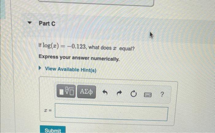 Solved If log(x)=−0.123, what does x equal? Express your | Chegg.com