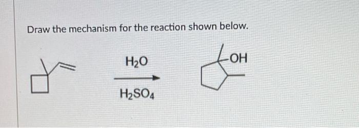 Solved Draw the mechanism for the reaction shown below. H20 | Chegg.com