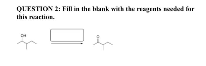 Solved QUESTION 2: Fill in the blank with the reagents | Chegg.com