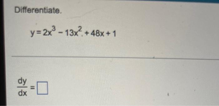 Solved Differentiate. y=2x® - 13x? + 48x + 1 히증 11 | Chegg.com