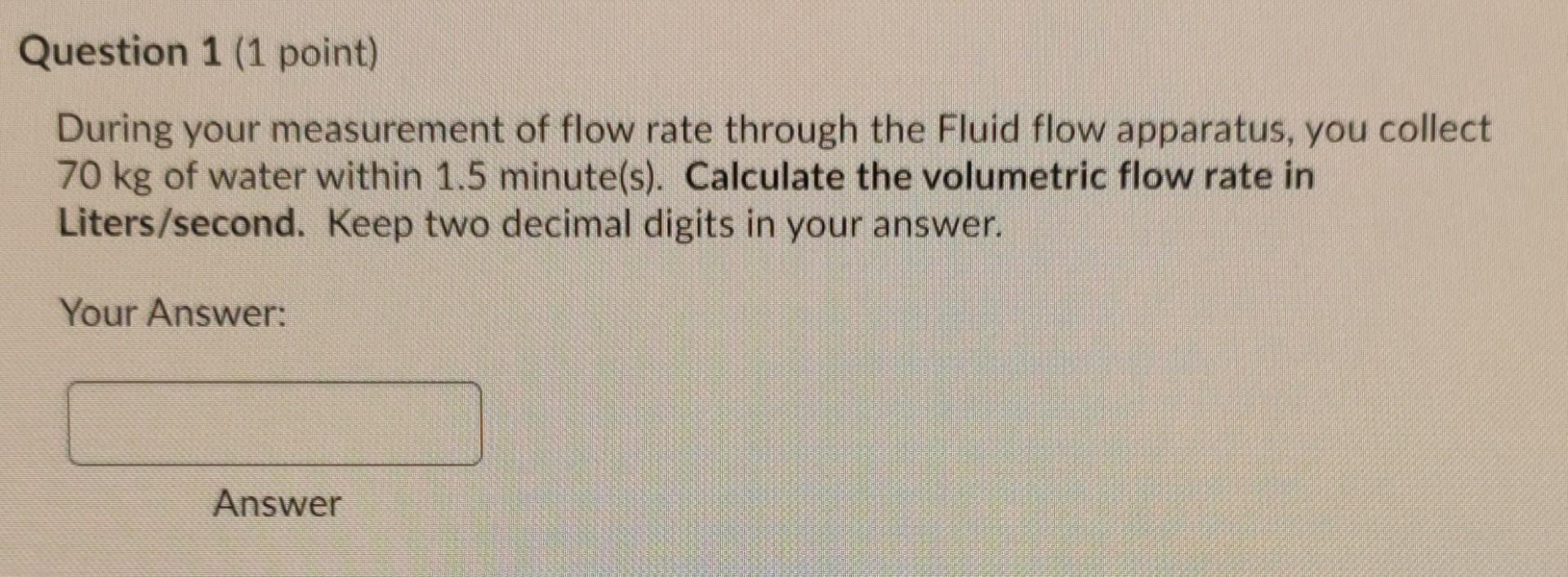 Solved Question 1 (1 point) During your measurement of flow | Chegg.com