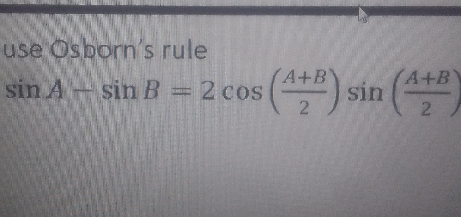 use Osborn's rule sin A - sin B = 2 cos AB (A+B) sin | Chegg.com