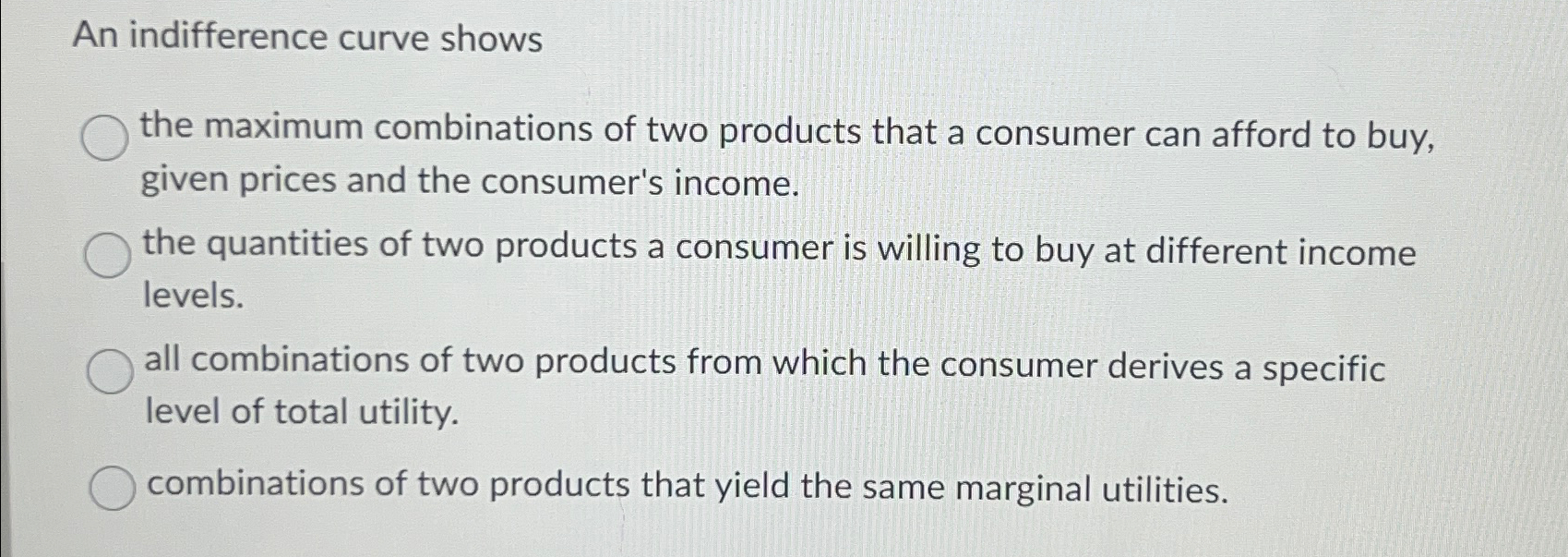 Solved An indifference curve showsthe maximum combinations | Chegg.com