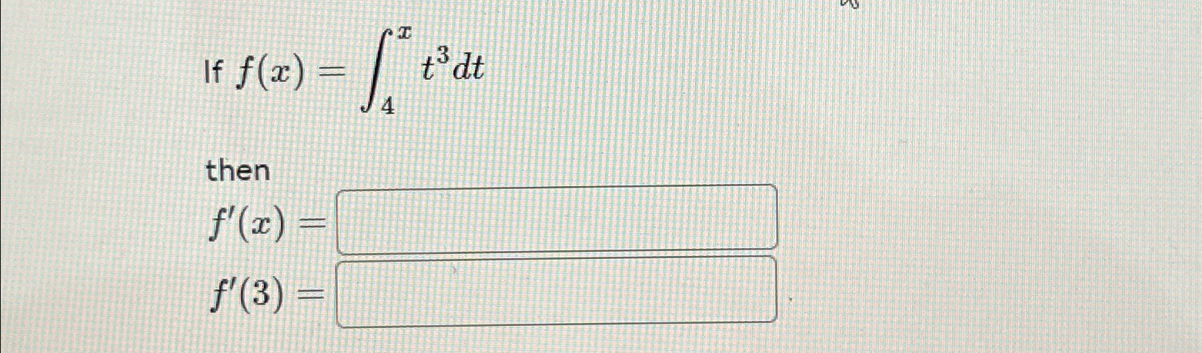 Solved If f(x)=∫4xt3dtthenf'(x)=f'(3)= | Chegg.com
