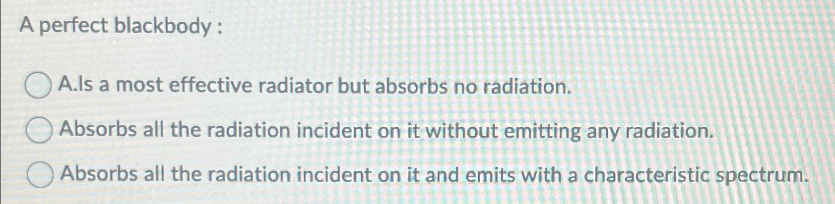 Solved A perfect blackbody:A.Is a most effective radiator | Chegg.com