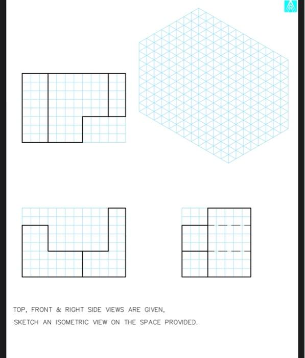 Solved TOP, FRONT \& RIGHT SIDE VIEWS ARE GIVEN, SKETCH AN | Chegg.com