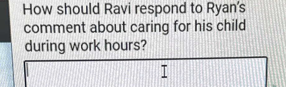 Solved How should Ravi respond to Ryan's comment about | Chegg.com