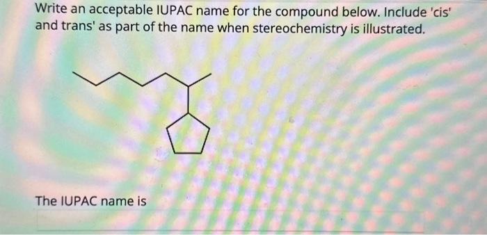 Solved Write an acceptable IUPAC name for the compound | Chegg.com