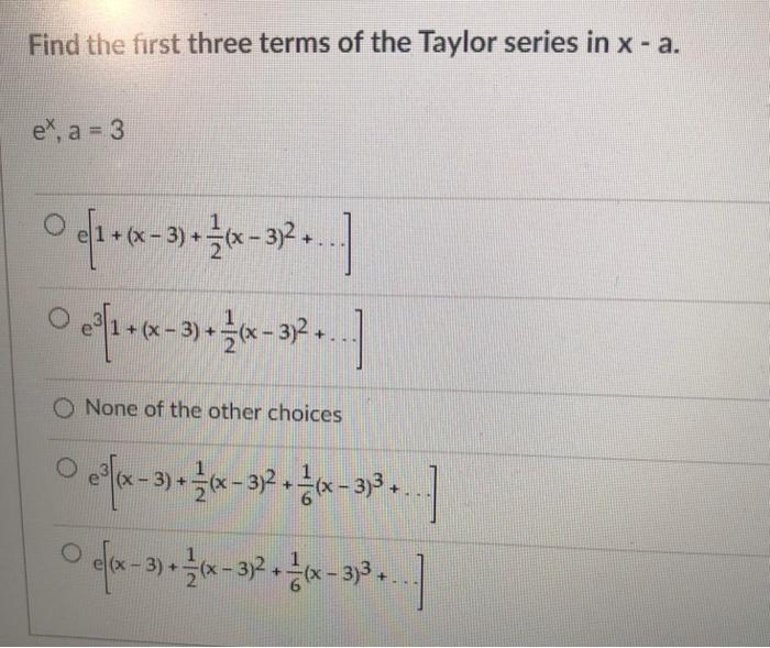 Solved Find the first three terms of the Taylor series in | Chegg.com
