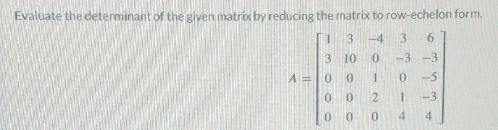 Solved Evaluate the determinant of the given matrix by | Chegg.com