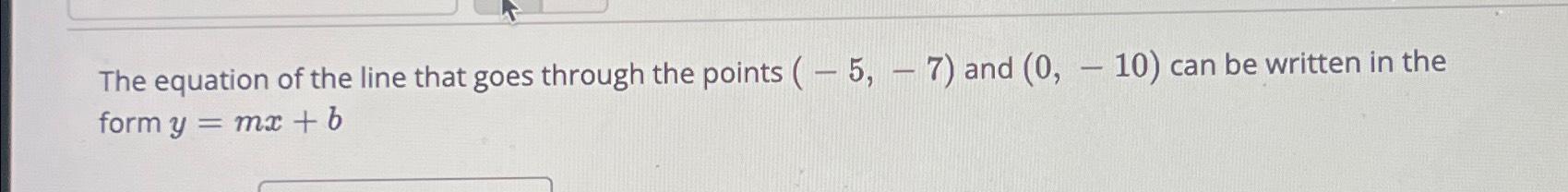 Solved The equation of the line that goes through the points | Chegg.com