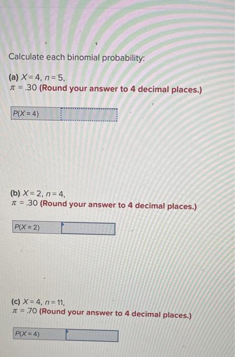 Solved Calculate each binomial probability: (a) x=4,n=5, | Chegg.com