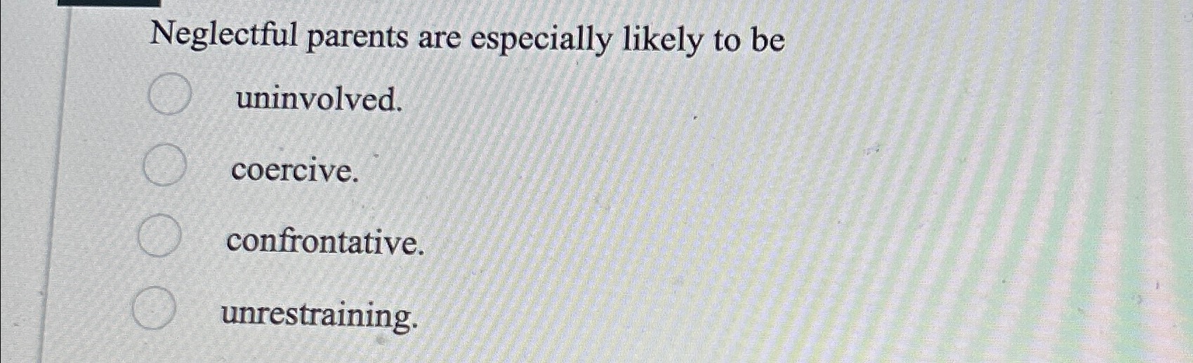 Solved Neglectful parents are especially likely to be | Chegg.com