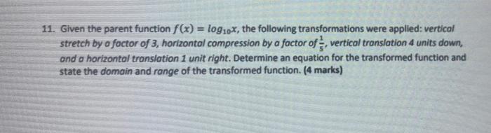 Solved 11. Given the parent function f(x) = log10X, the | Chegg.com