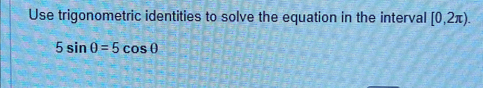 Solved Use trigonometric identities to solve the equation in | Chegg.com