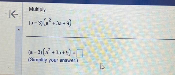 Solved Multiply. (a−3)(a2+3a+9) (a−3)(a2+3a+9)= (Simplify | Chegg.com