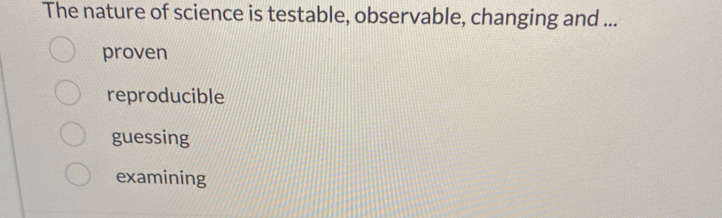 Solved The nature of science is testable, observable, | Chegg.com