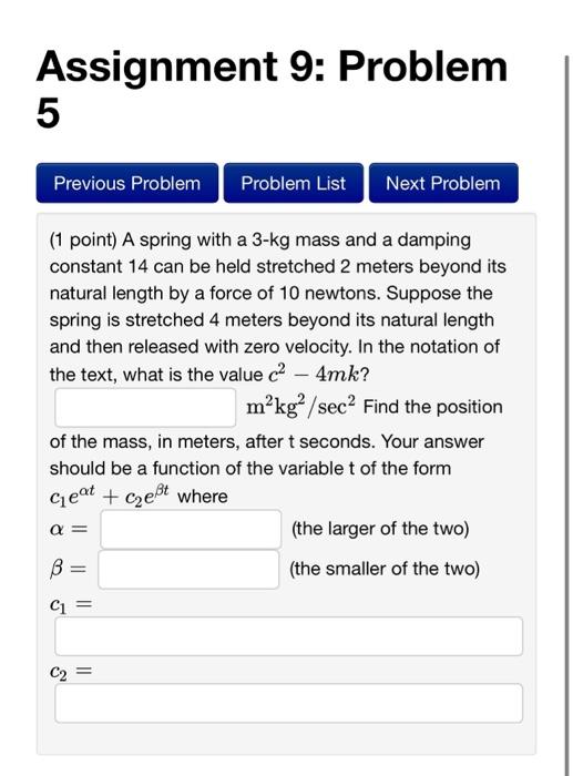 Solved Assignment 9: Problem 5 (1 point) A spring with a | Chegg.com
