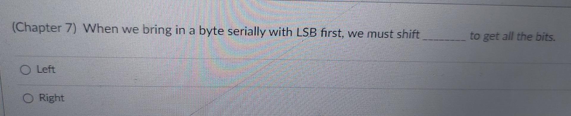 Solved (Chapter 7) When we bring in a byte serially with LSB | Chegg.com