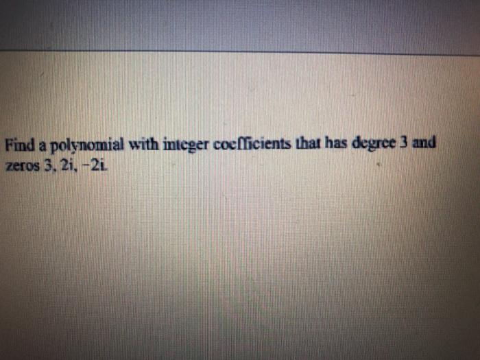 Solved Find a polynomial with integer coefficients that has | Chegg.com