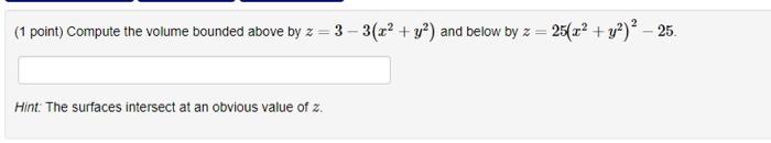 Solved (1 point) Compute the volume bounded above by | Chegg.com