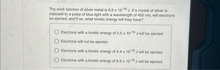 Solved The work function of silver metal is 6.9 x 10-19 J. | Chegg.com