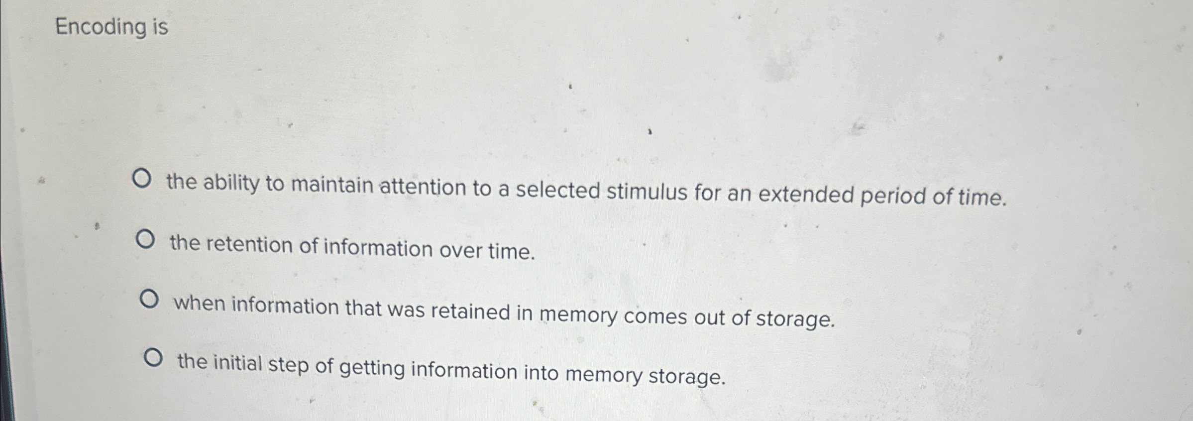 Solved Encoding isthe ability to maintain attention to a | Chegg.com