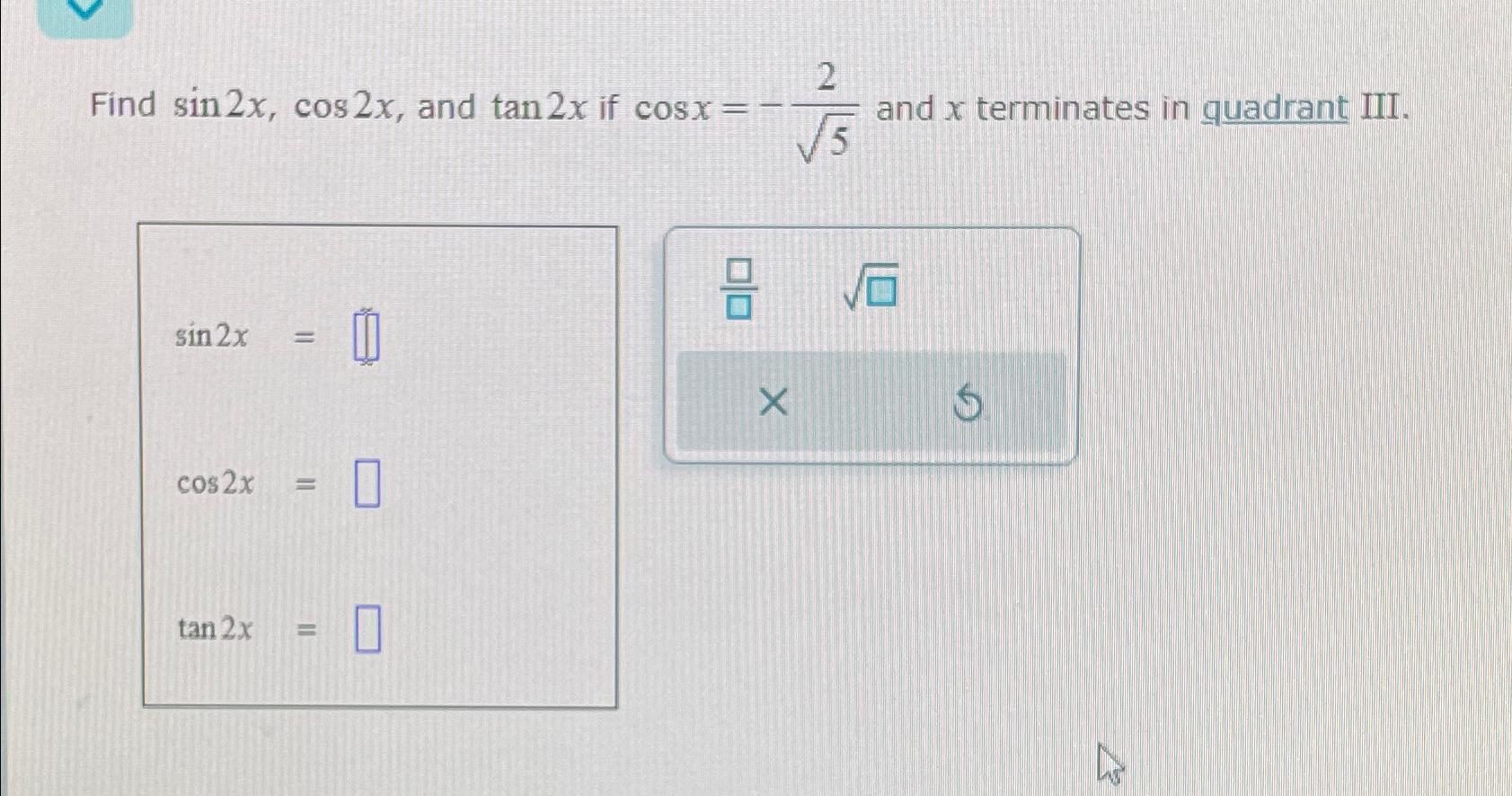 Solved Find sin2x,cos2x, ﻿and tan2x ﻿if cosx=-252 ﻿and x | Chegg.com