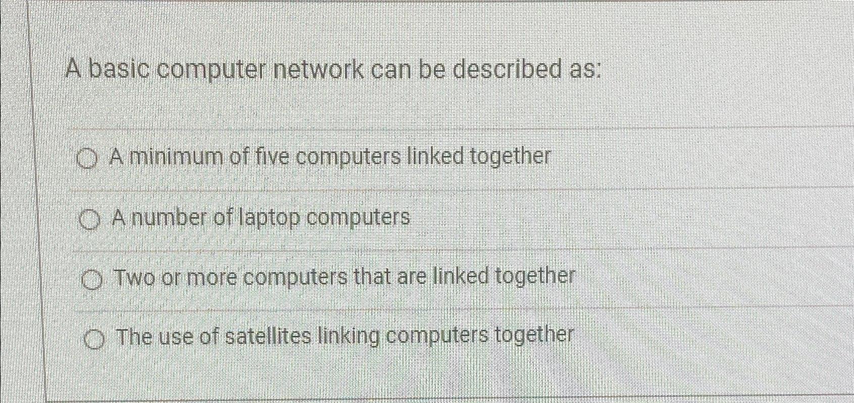 Solved A basic computer network can be described as:A | Chegg.com