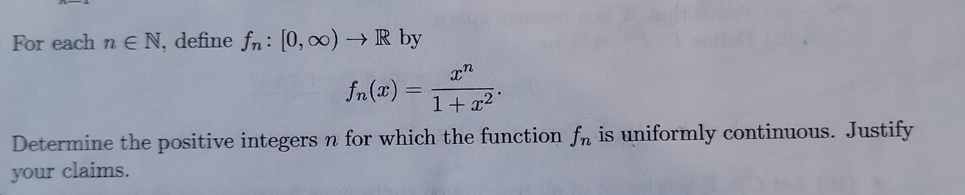 Solved For each n∈N, define fn:[0,∞)→R by fn(x)=1+x2xn | Chegg.com