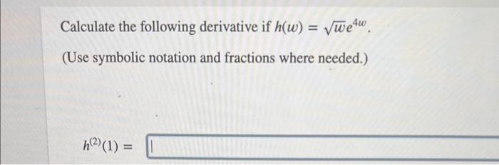 Solved Calculate the following derivative if h(w)=we4w. (Use | Chegg.com