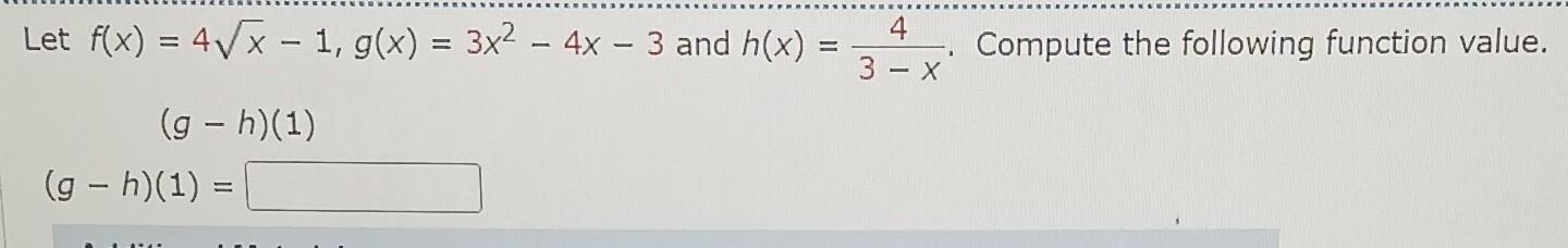 Solved Let f(x)=4x−1,g(x)=3x2−4x−3 and h(x)=3−x4. Compute | Chegg.com