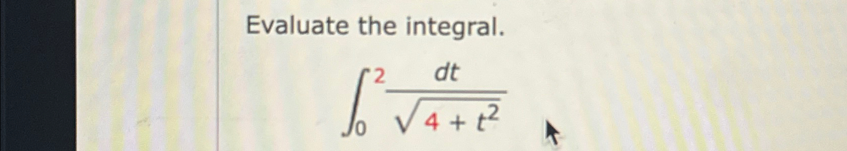 Solved Evaluate the integral.∫02dt4+t22 | Chegg.com