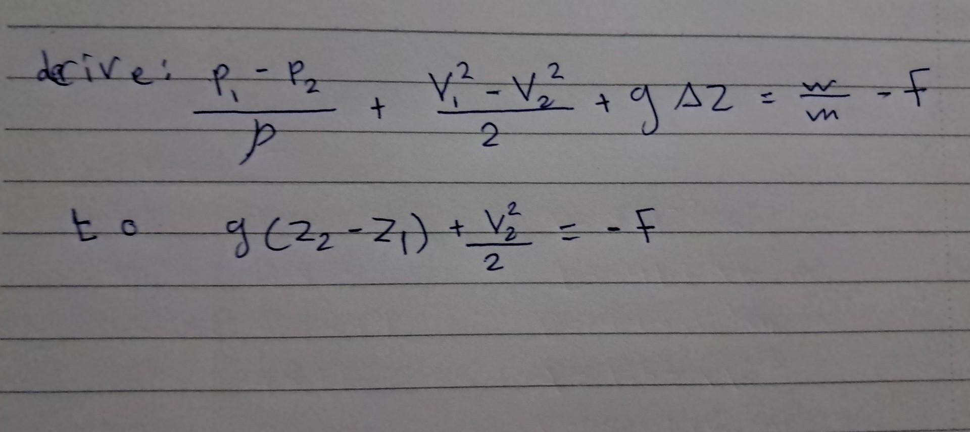 Solved derive: pp1−p2+2V12−V22+gΔz=mw−f t0g(z2−z1)+2v22=−F | Chegg.com