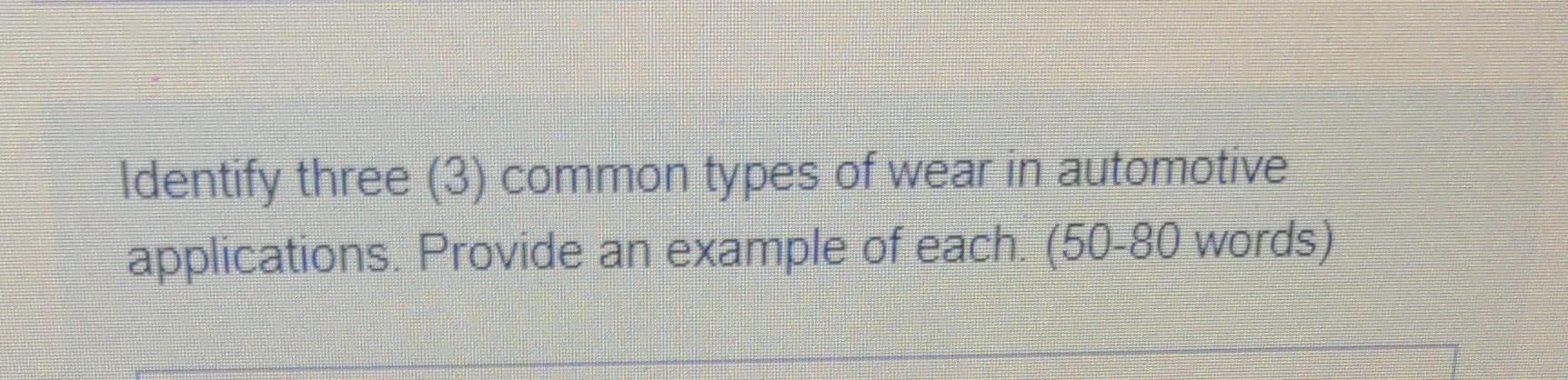 Solved Identify three (3) common types of wear in automotive | Chegg.com