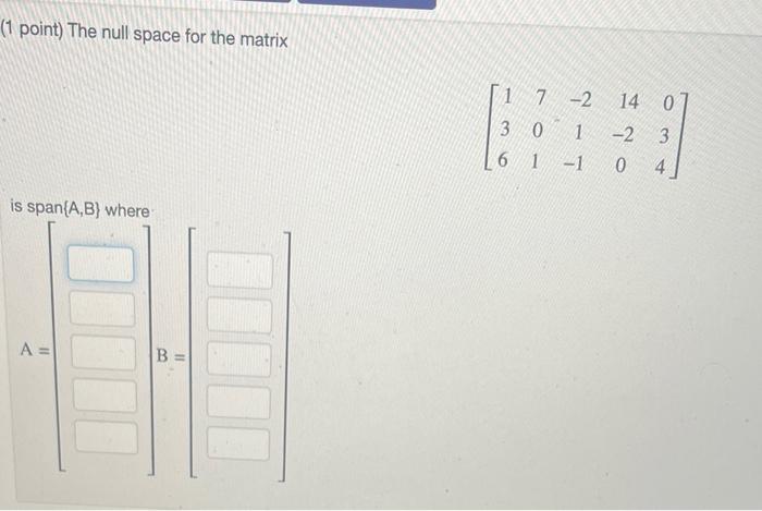 Solved (1 point) The null space for the matrix | Chegg.com