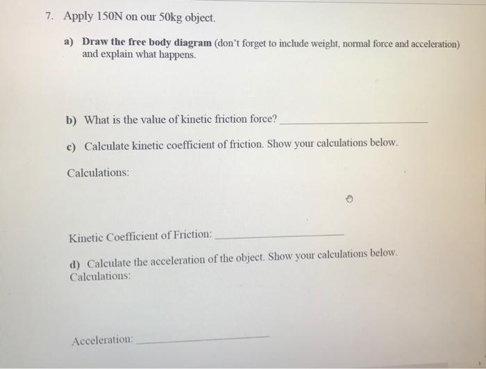 Solved 7. Apply 150N on our 50kg object. a) Draw the free | Chegg.com